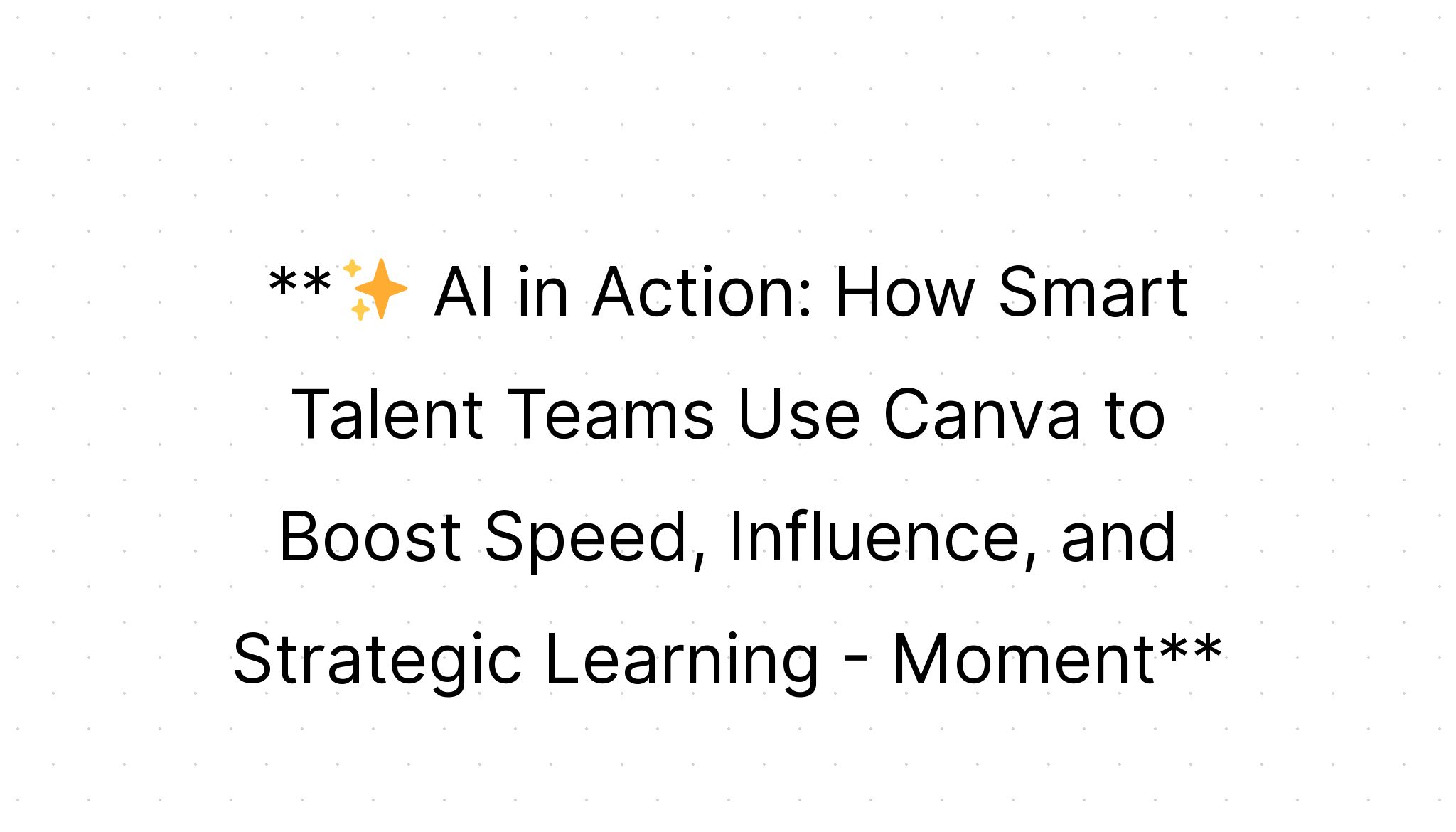 Moment: AI in Action: How Smart Talent Teams Use Canva to Boost Speed ...