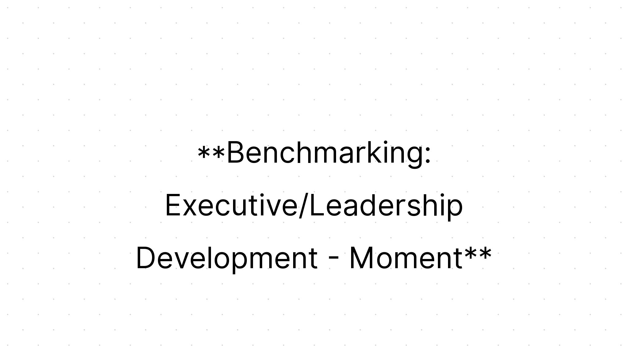 Moment: Benchmarking: Executive/Leadership Development | ELE Group