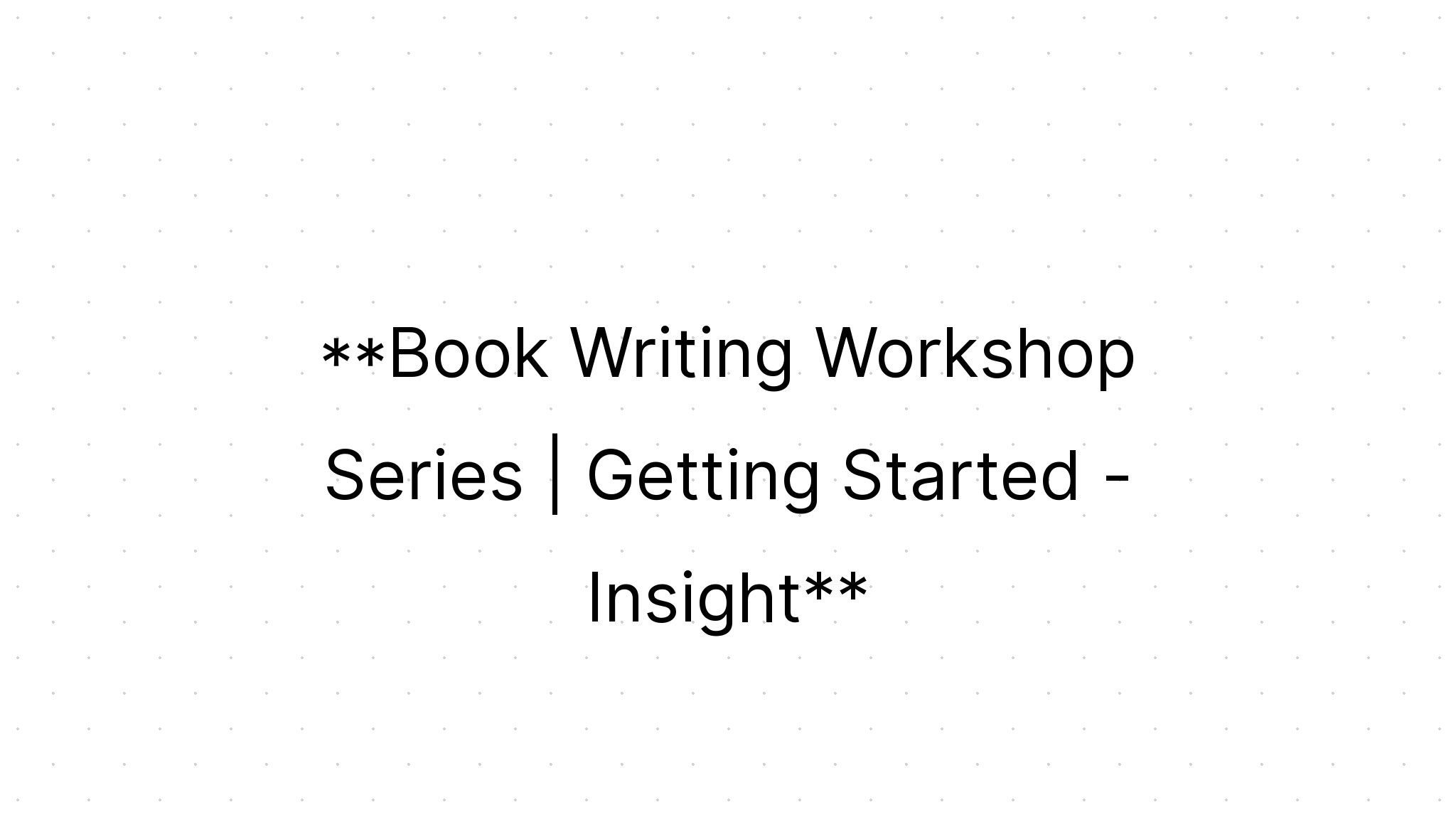 Insight: Book Writing Workshop Series | Getting Started | ELE Group