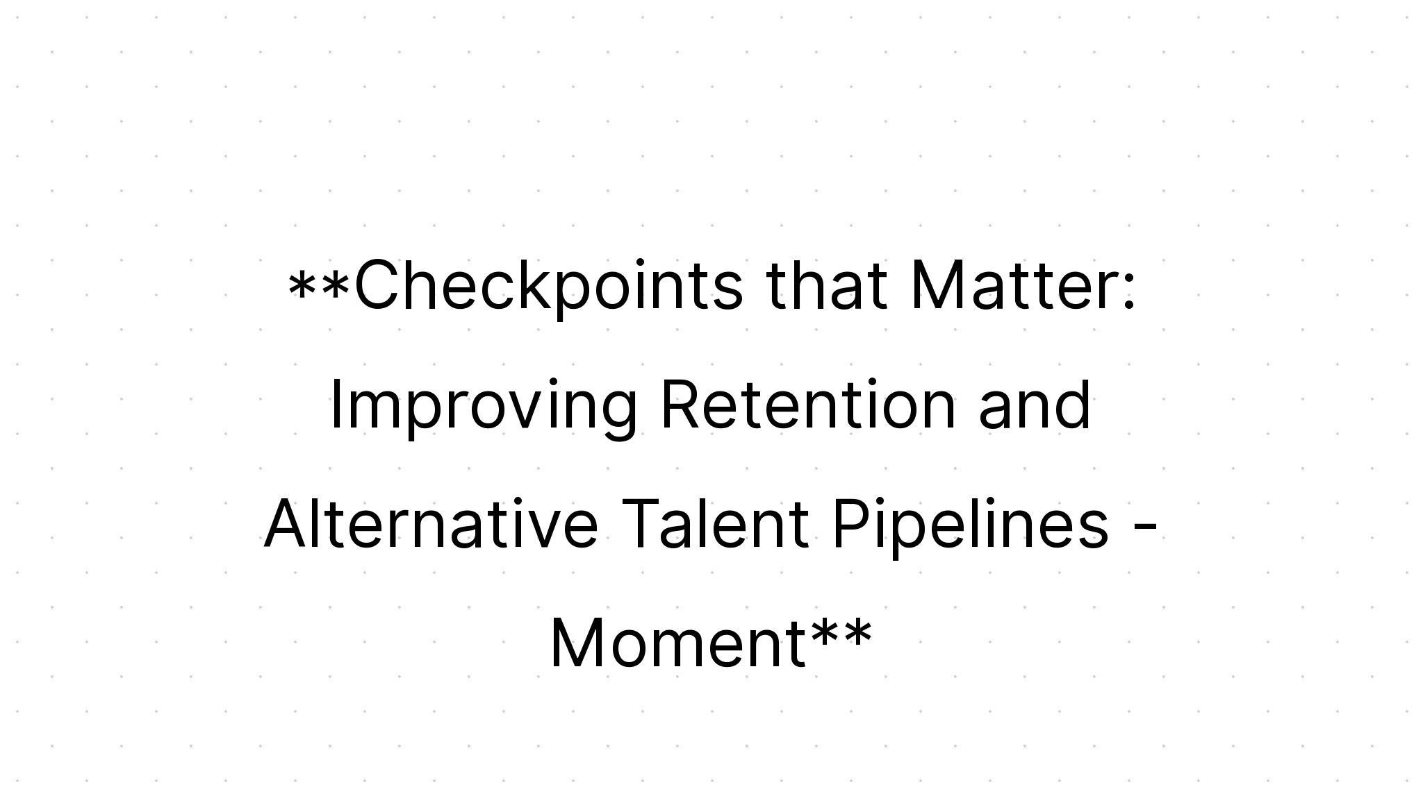Moment: Checkpoints that Matter: Improving Retention and Alternative ...