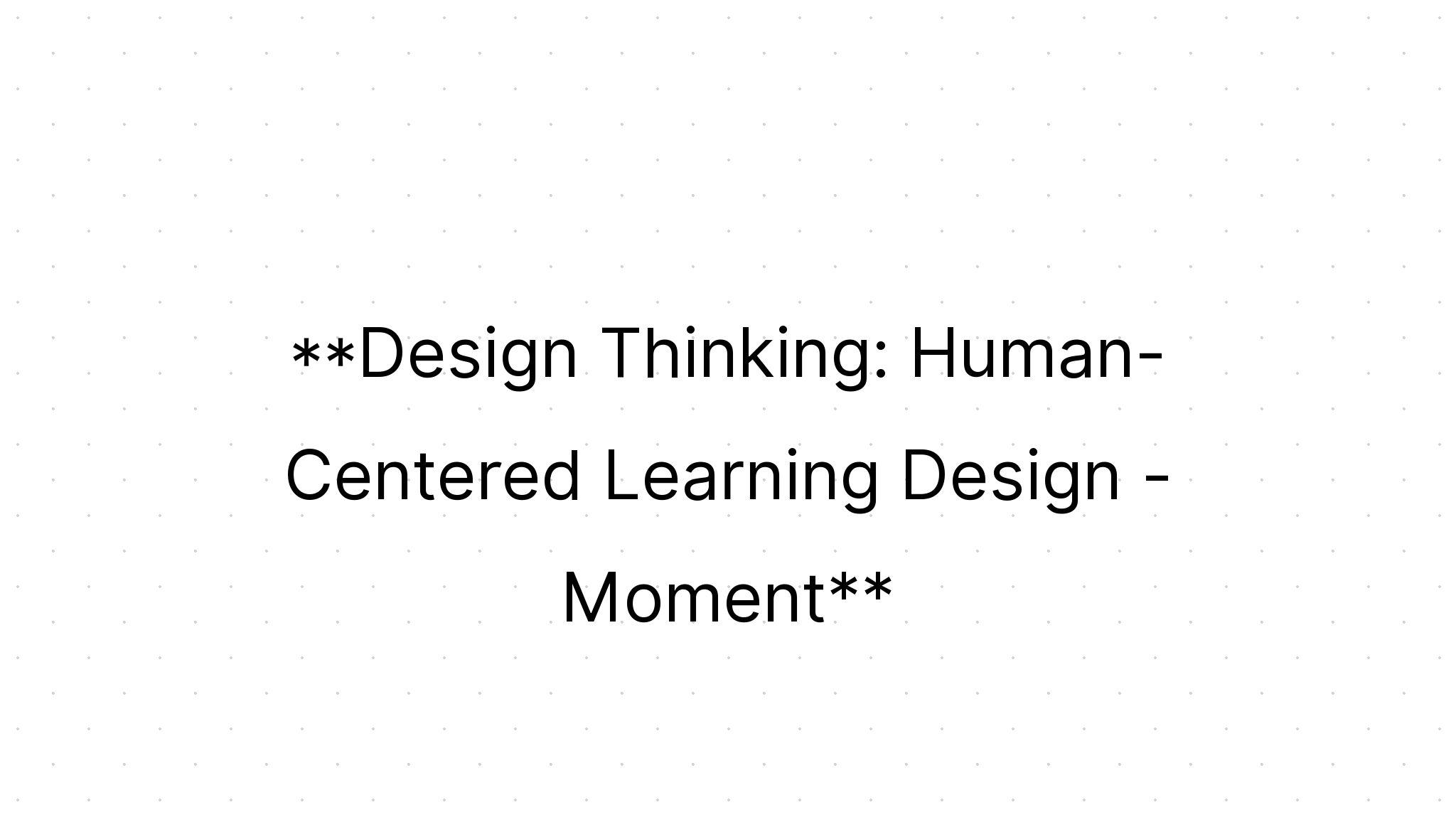 Moment: Design Thinking: Human-Centered Learning Design | ELE Group