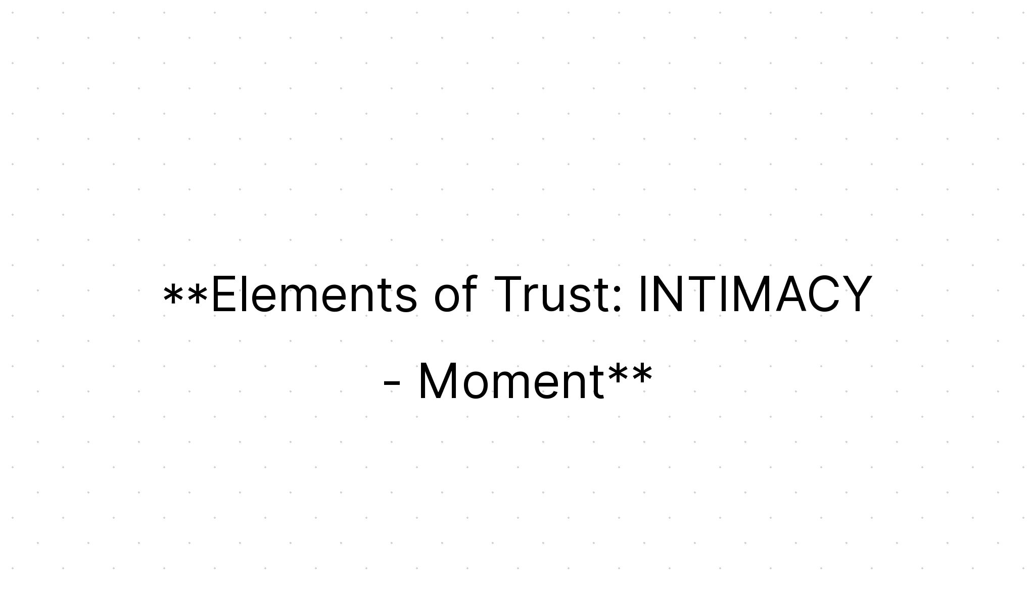 Moment: Elements of Trust: INTIMACY | ELE Group