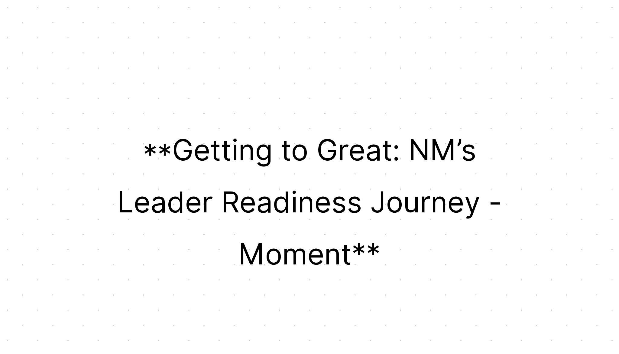 Moment: Getting to Great: NM’s Leader Readiness Journey | ELE Group