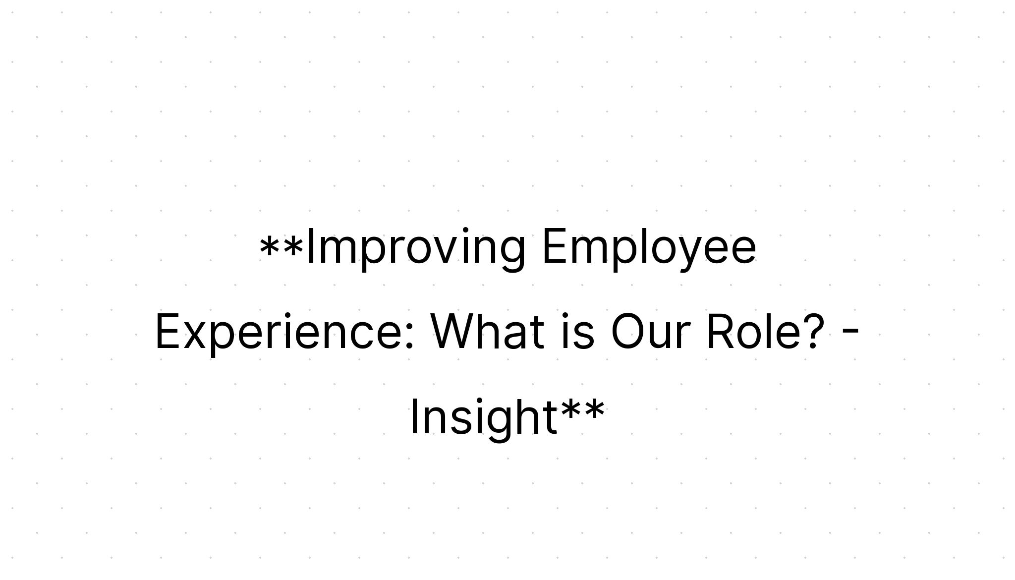 Insight: Improving Employee Experience: What is Our Role? | ELE Group
