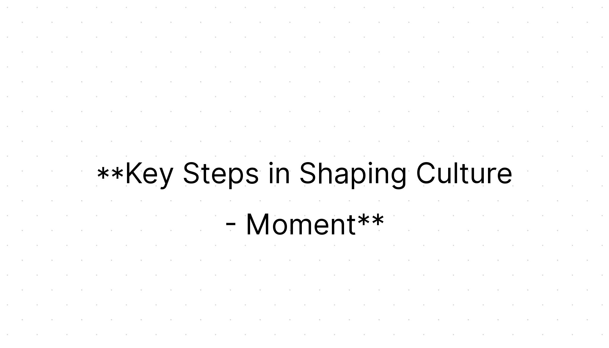 Moment: Key Steps in Shaping Culture | ELE Group