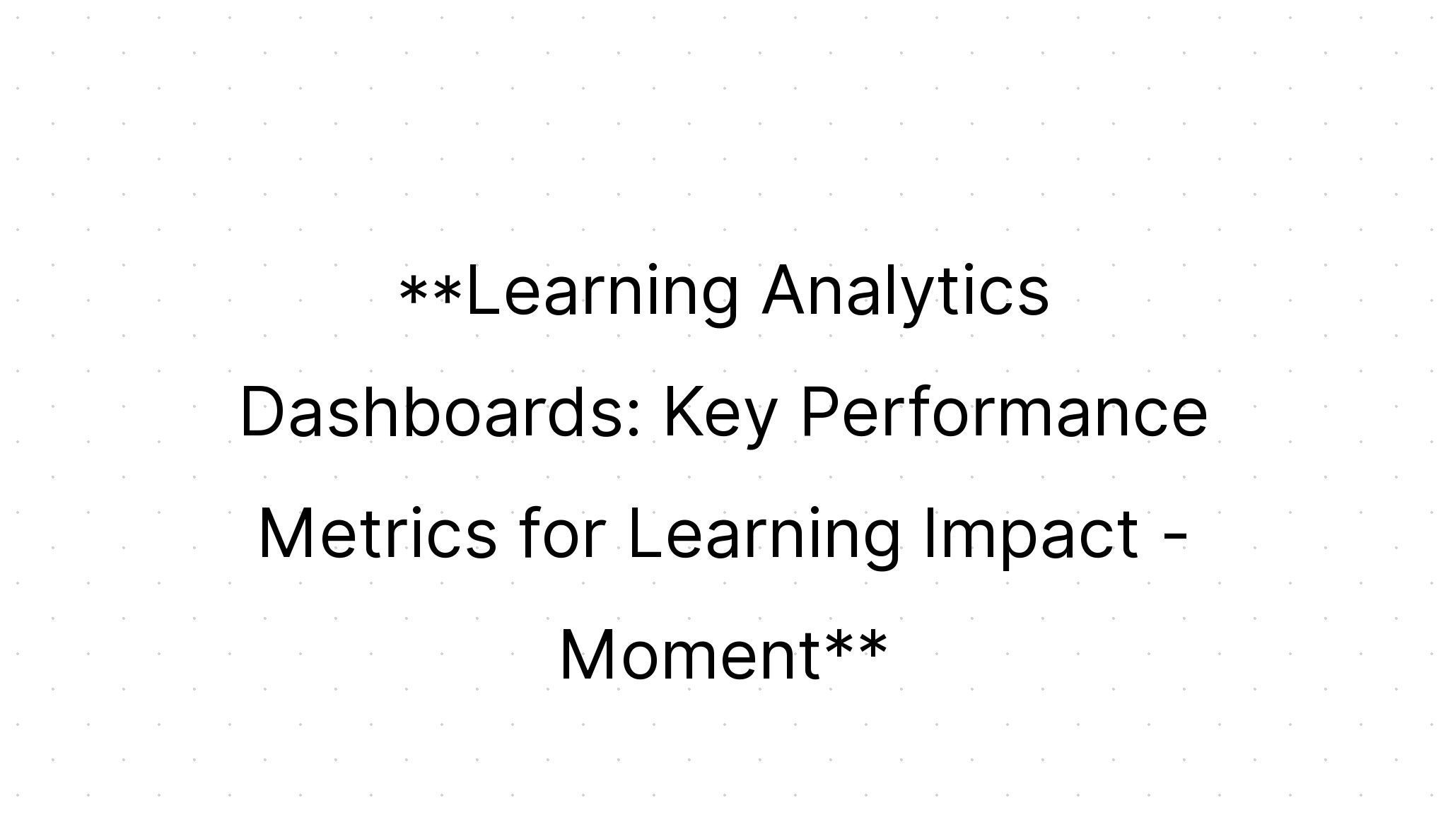 Moment: Learning Analytics Dashboards: Key Performance Metrics for ...