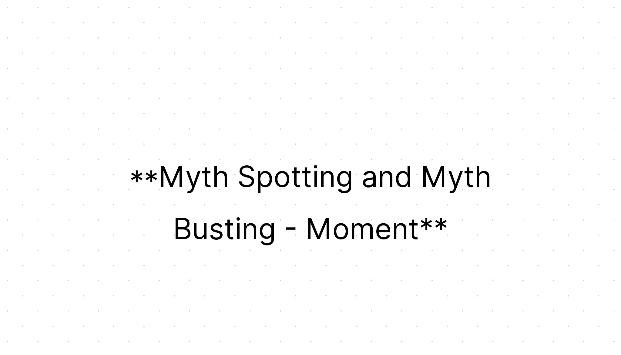 Moment: Myth Spotting and Myth Busting | ELE Group