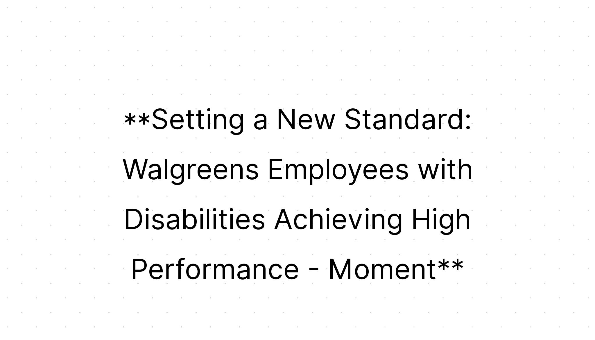 Moment: Setting a New Standard: Walgreens Employees with Disabilities ...