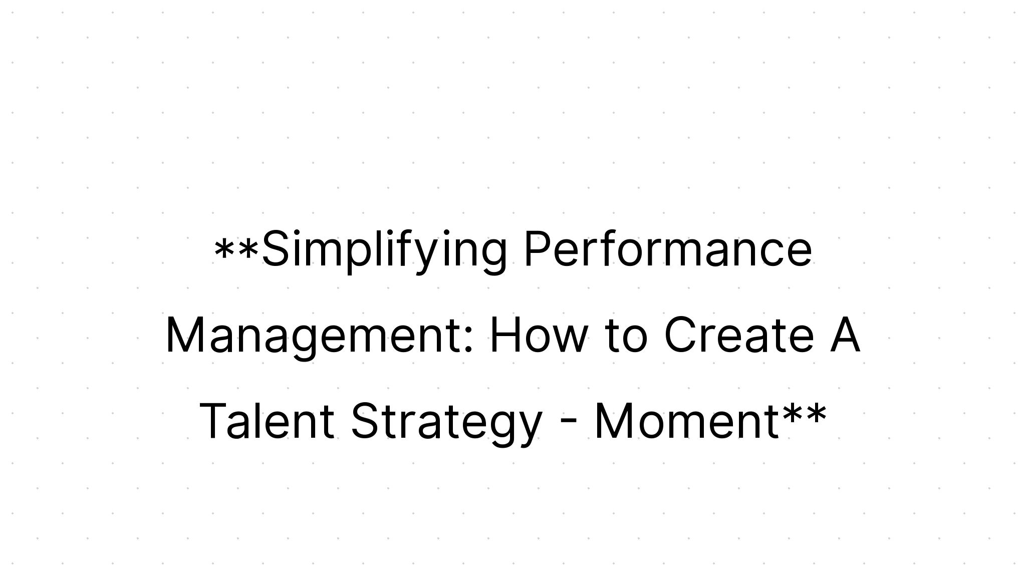 Simplifying Performance Management: How to Create A Talent Strategy ...