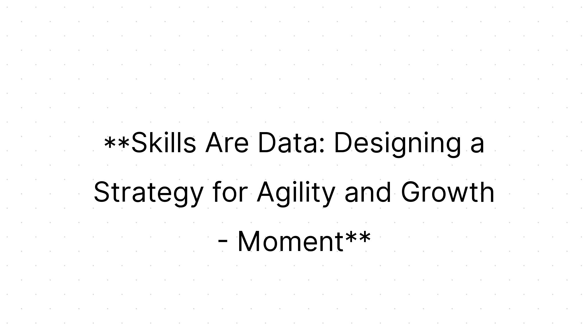 Moment: Skills Are Data: Designing a Strategy for Agility and Growth ...