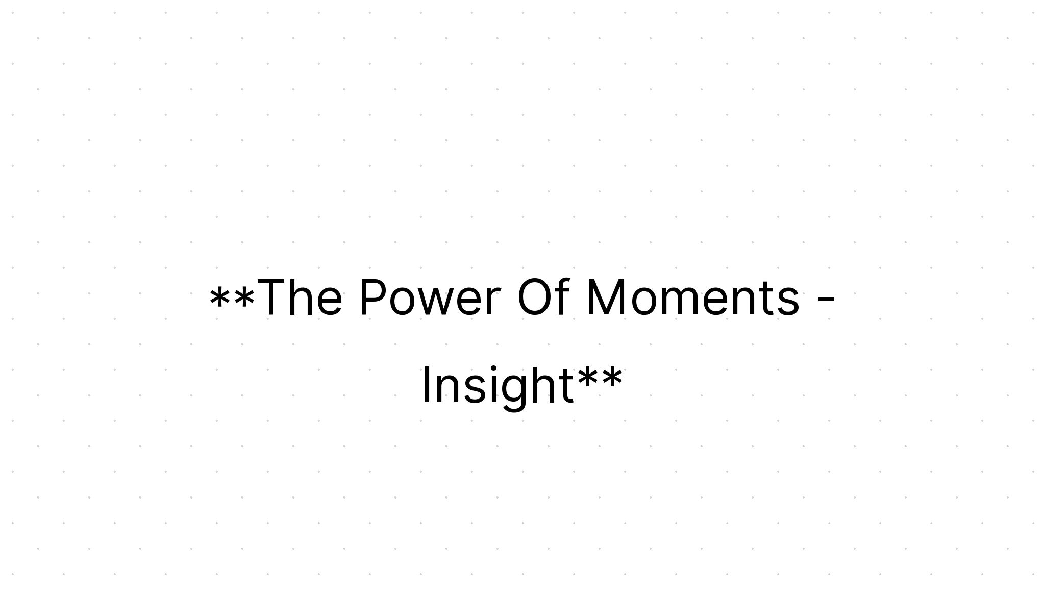 Insight: The Power Of Moments | ELE Group