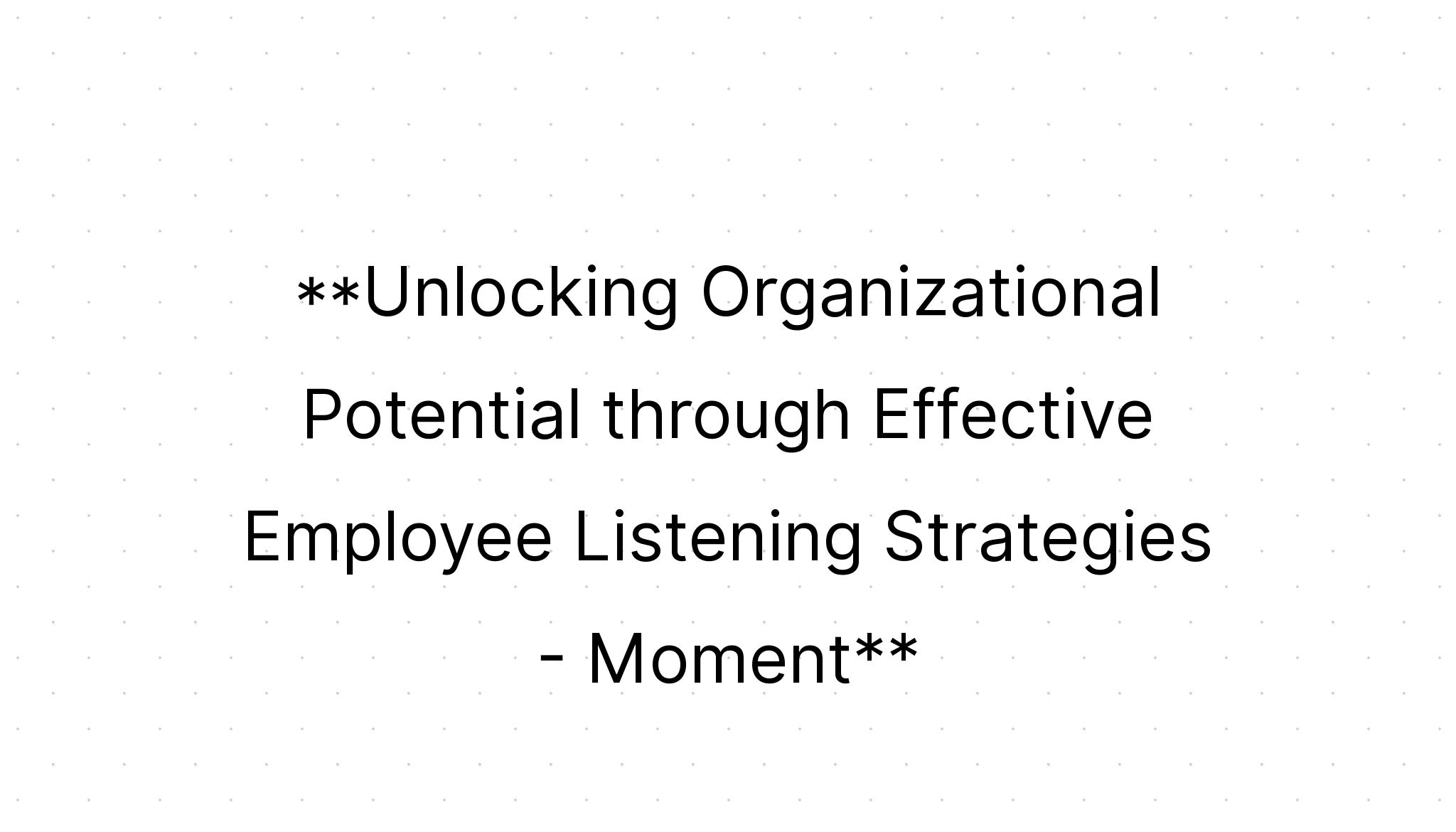 Moment: Unlocking Organizational Potential through Effective Employee ...